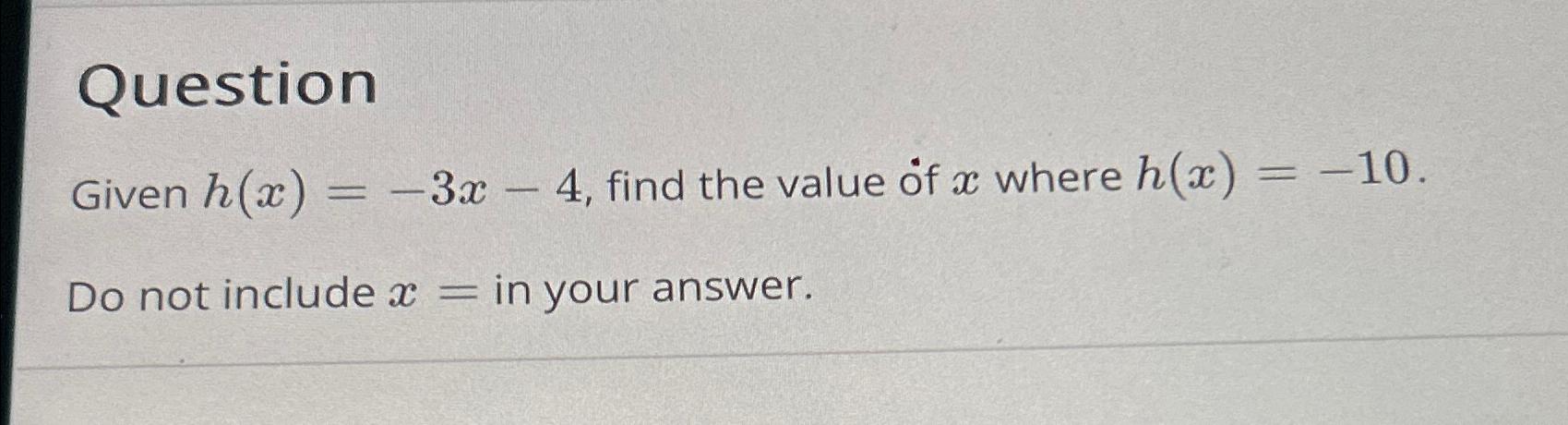 Solved QuestionGiven h(x)=-3x-4, ﻿find the value of x ﻿where | Chegg.com