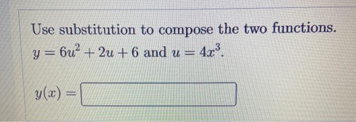 Solved Use substitution to compose the two functions. y=6u² | Chegg.com