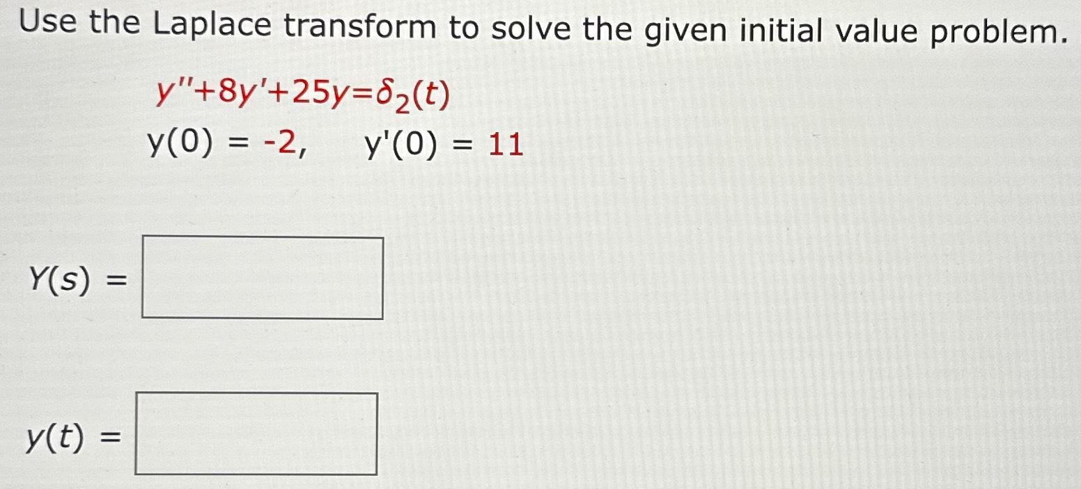 Solved Use the Laplace transform to solve the given initial | Chegg.com