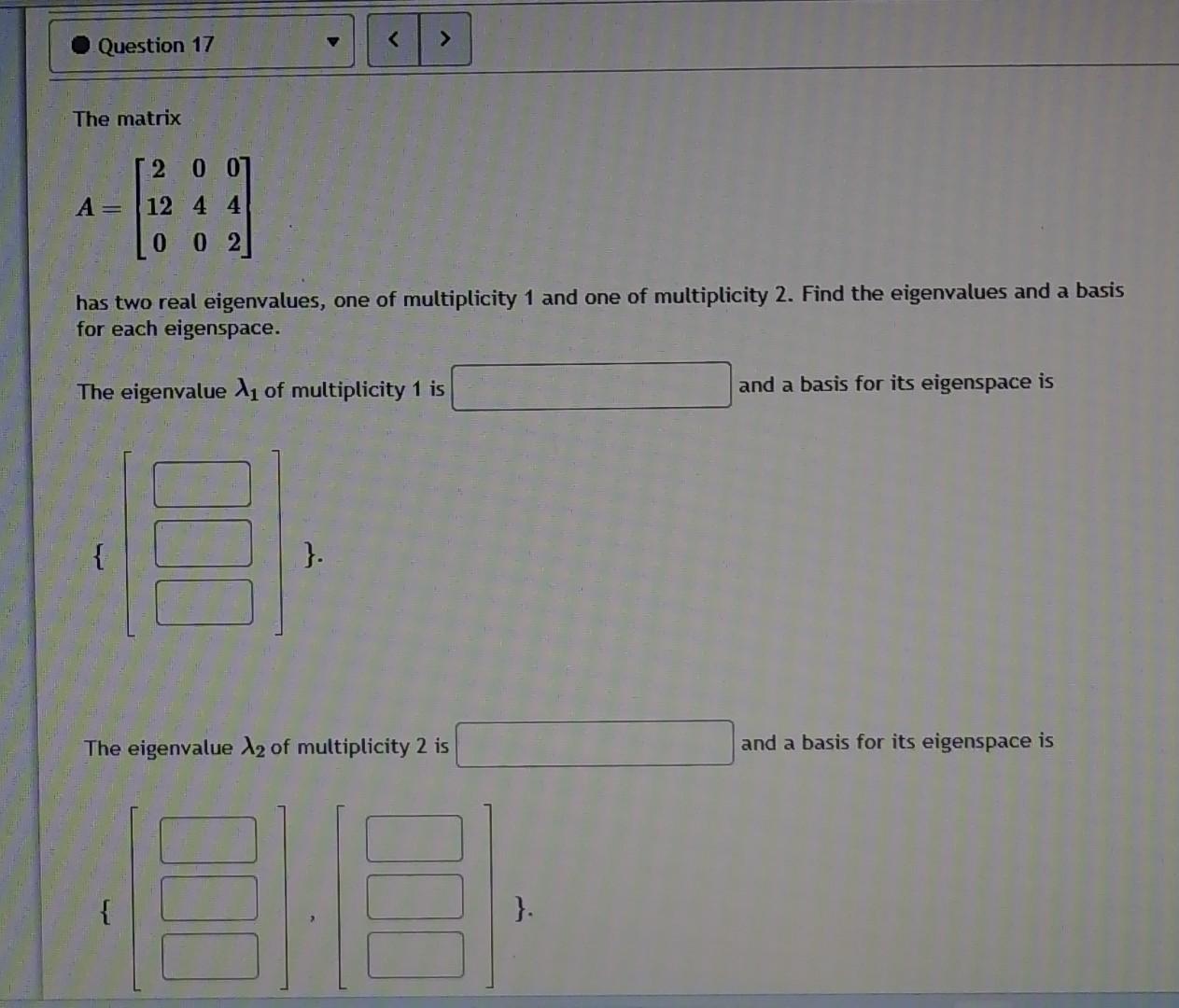 Solved The matrix A=⎣⎡2120040042⎦⎤ has two real eigenvalues, | Chegg.com