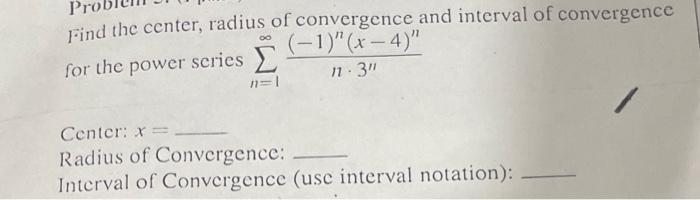 Solved Find the center, radius of convergence and interval | Chegg.com