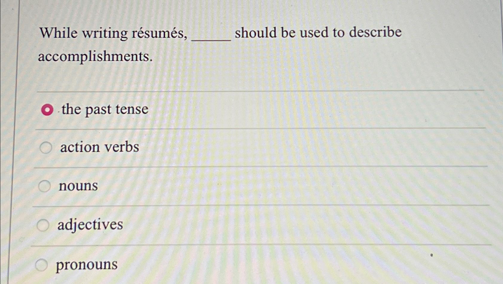 Solved While writing résumés, ______ ﻿should be used to | Chegg.com