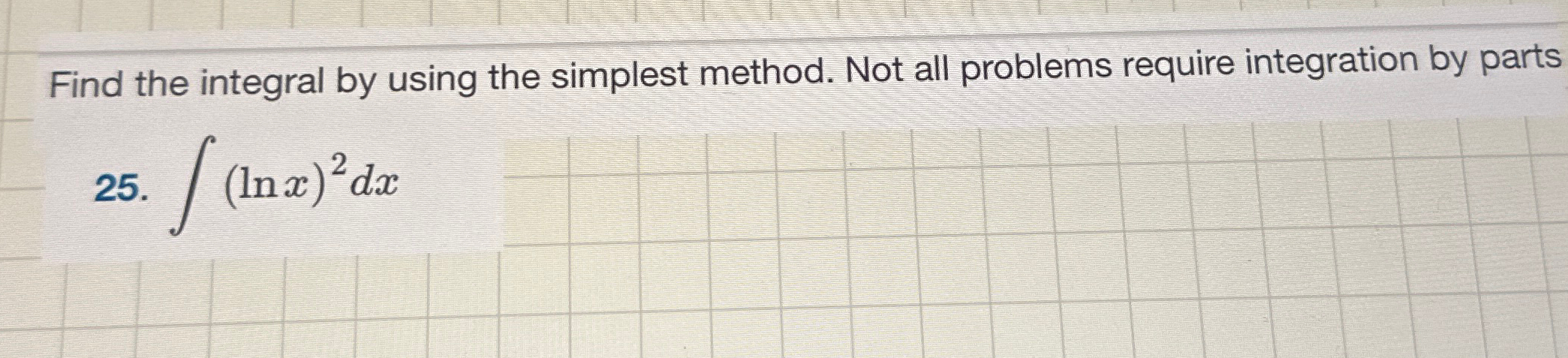 Solved Find the integral by using the simplest method. Not | Chegg.com