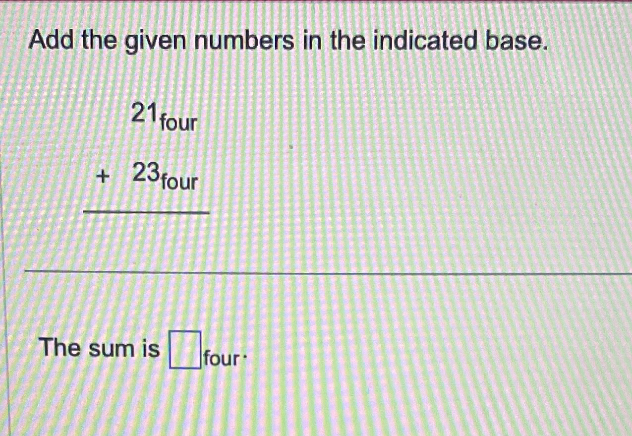 Solved Add the given numbers in the indicated | Chegg.com