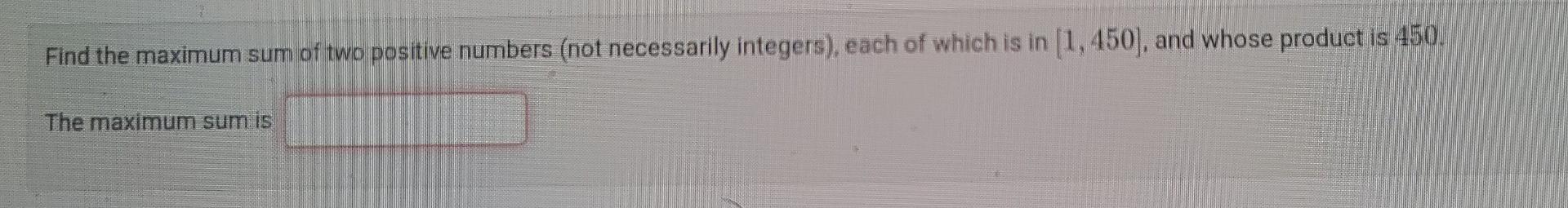 Solved Find the maximum sum of two positive numbers (not | Chegg.com