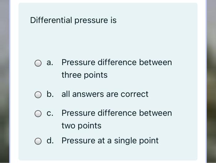 Solved Differential pressure is a. Pressure difference | Chegg.com
