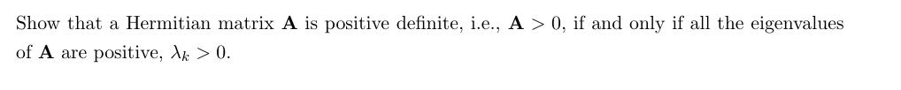 Solved Show that a Hermitian matrix A ﻿is positive definite, | Chegg.com
