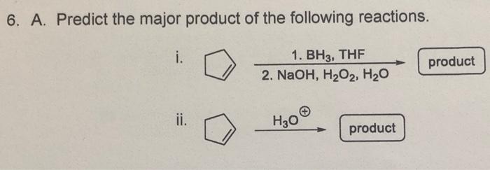 Solved 6. A. Predict the major product of the following | Chegg.com