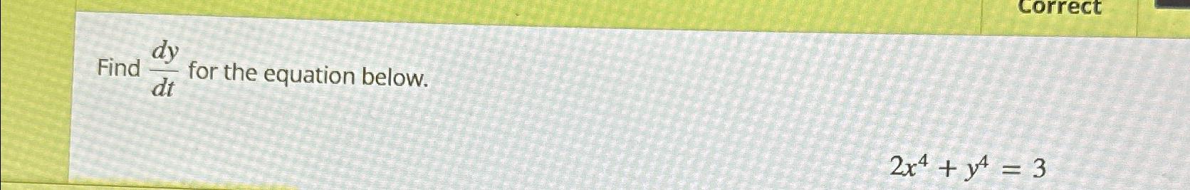 Solved Find dydt ﻿for the equation below.2x4+y4=3 | Chegg.com