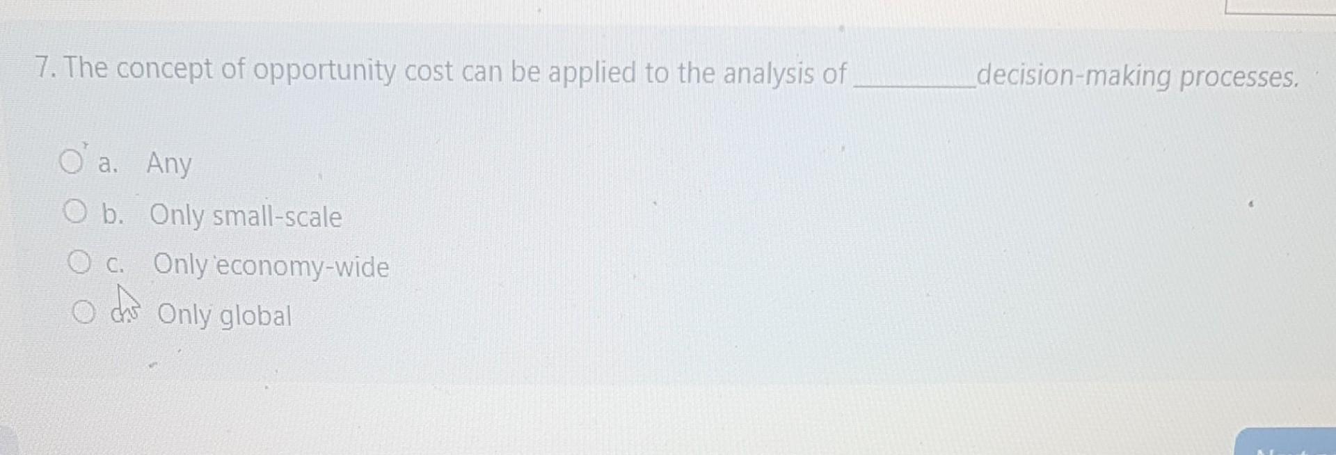 Solved 7. The concept of opportunity cost can be applied to | Chegg.com