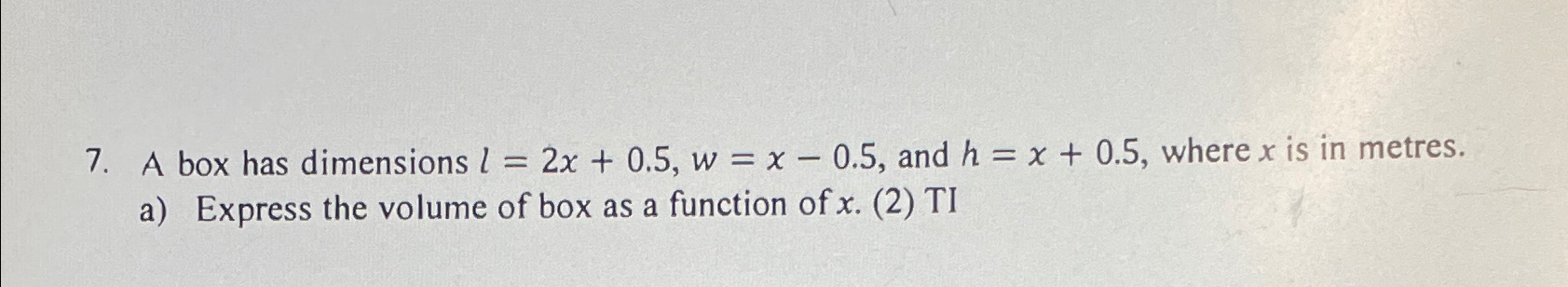 Solved A box has dimensions l=2x+0.5,w=x-0.5, ﻿and h=x+0.5, | Chegg.com