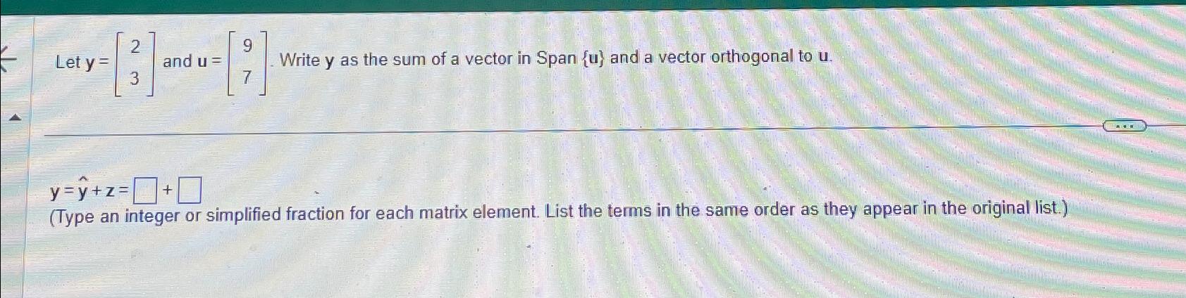 Solved Let y=[23] ﻿and u=[97]. ﻿Write y ﻿as the sum of a | Chegg.com