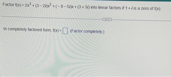 Solved Factor f(x)=2x3+(3−2i)x2+(−8−5i)x+(3+3i) into linear | Chegg.com