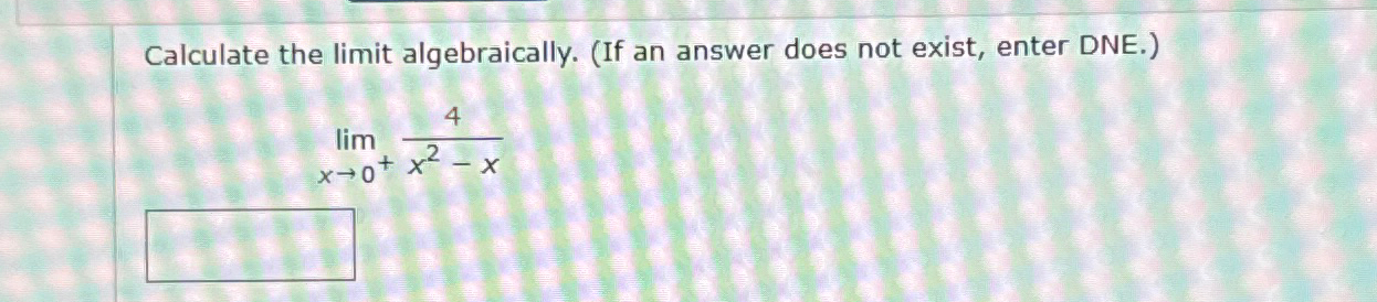 Solved Calculate the limit algebraically. (If an answer does | Chegg.com