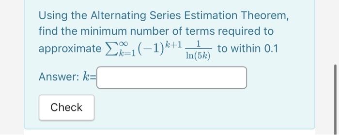 Solved Using the Alternating Series Estimation Theorem, find | Chegg.com