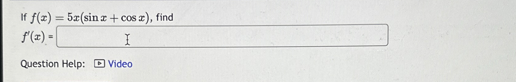Solved If f(x)=5x(sinx+cosx), ﻿findf'(x)=Question Help:Video | Chegg.com