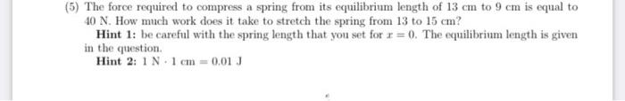 Solved (5) The force required to compress a spring from its | Chegg.com