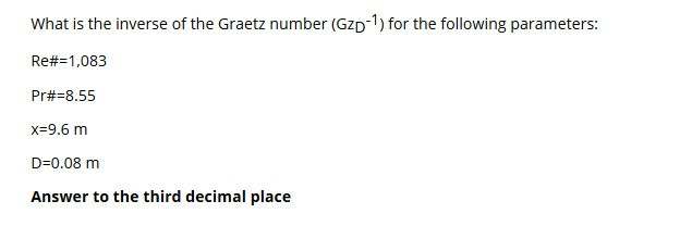 Solved What is the inverse of the Graetz number (Gzp-1) for | Chegg.com