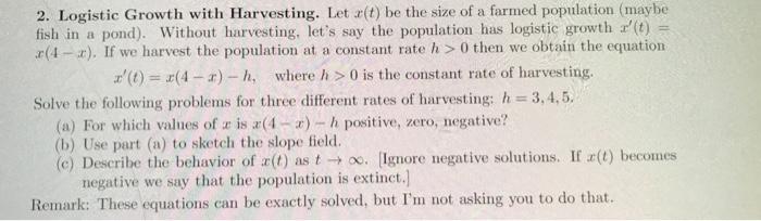 Solved 2. Logistic Growth with Harvesting. Let x(t) be the | Chegg.com