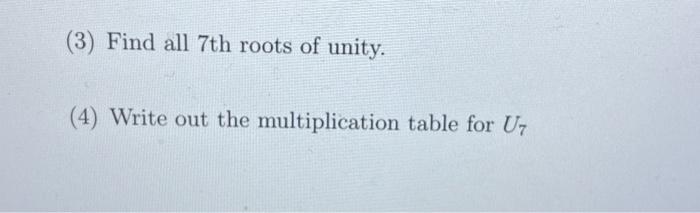 Solved (3) Find all 7th roots of unity. (4) Write out the | Chegg.com