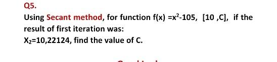 Solved Q5. Using Secant method, for function f(x) =x²-105, | Chegg.com