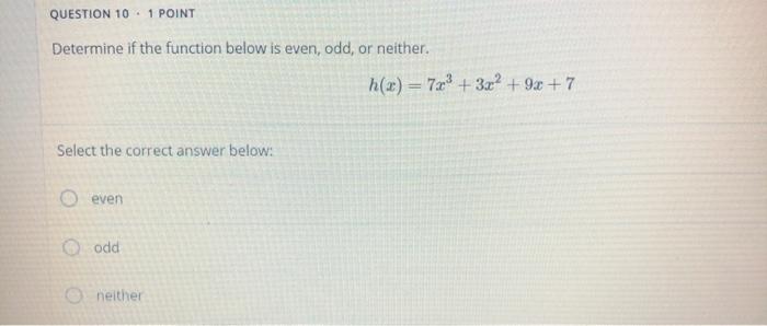 Solved QUESTION 10.1 POINT Determine if the function below | Chegg.com
