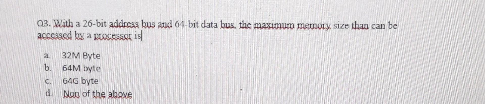 Solved Q3 With A 26 Bit Address Bus And 64 Bit Data Bus 6678