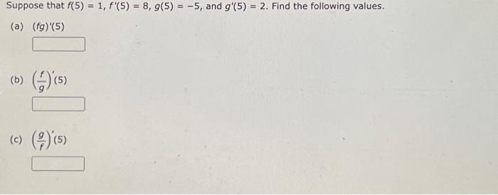 Solved Suppose that f(5) = 1, f'(5) = 8, g(5) = -5, and | Chegg.com