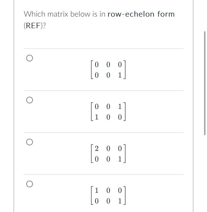 Solved Which matrix below is in row-echelon form (REF)? | Chegg.com