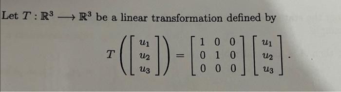 Solved Let T:R3 R3 be a linear transformation defined by | Chegg.com