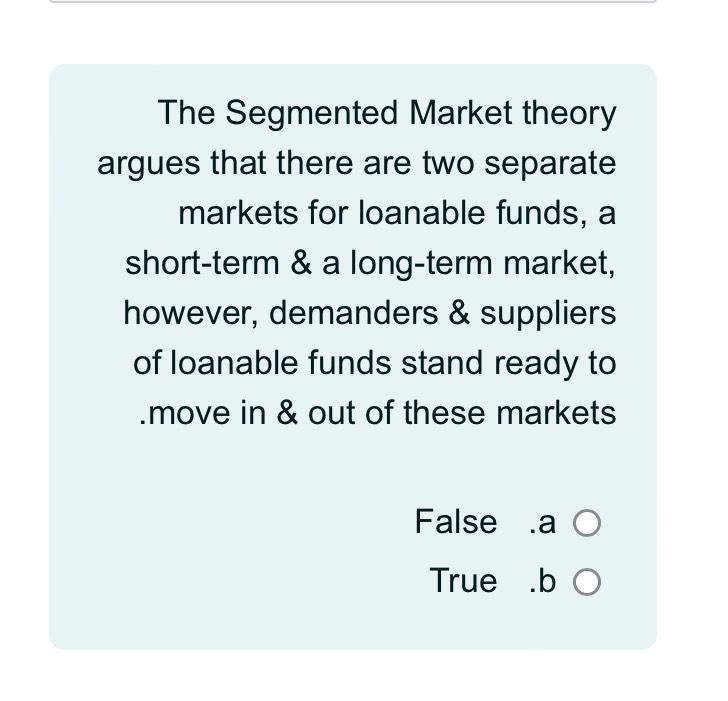 Solved The Segmented Market theory argues that there are two | Chegg.com