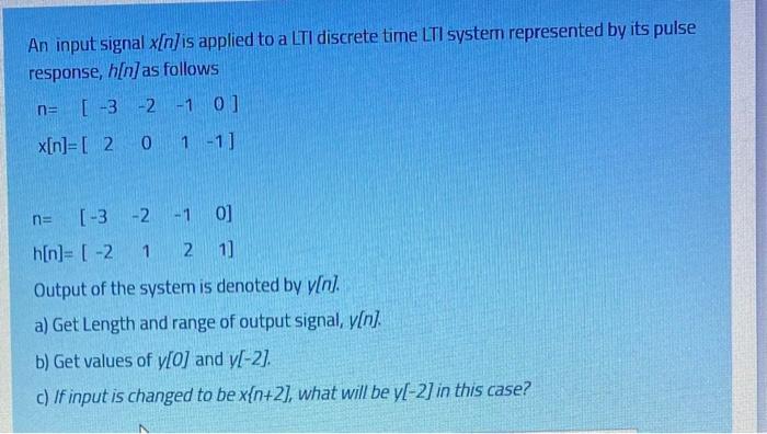Solved An input signal x[n]is applied to a LTI discrete time | Chegg.com