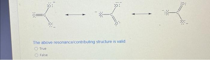Solved The above resonance/contributing structure is valid | Chegg.com