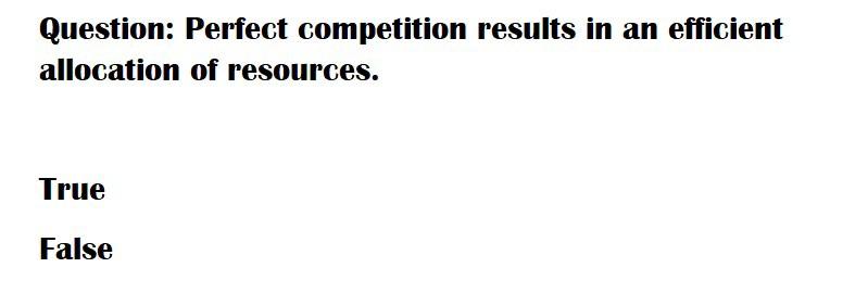 Solved Question: Perfect competition results in an efficient | Chegg.com