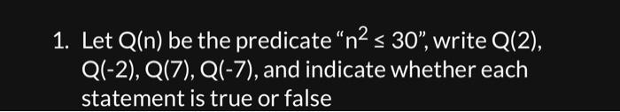 Solved 1. Let Q(n) be the predicate " n2≤30 ", write Q(2), | Chegg.com