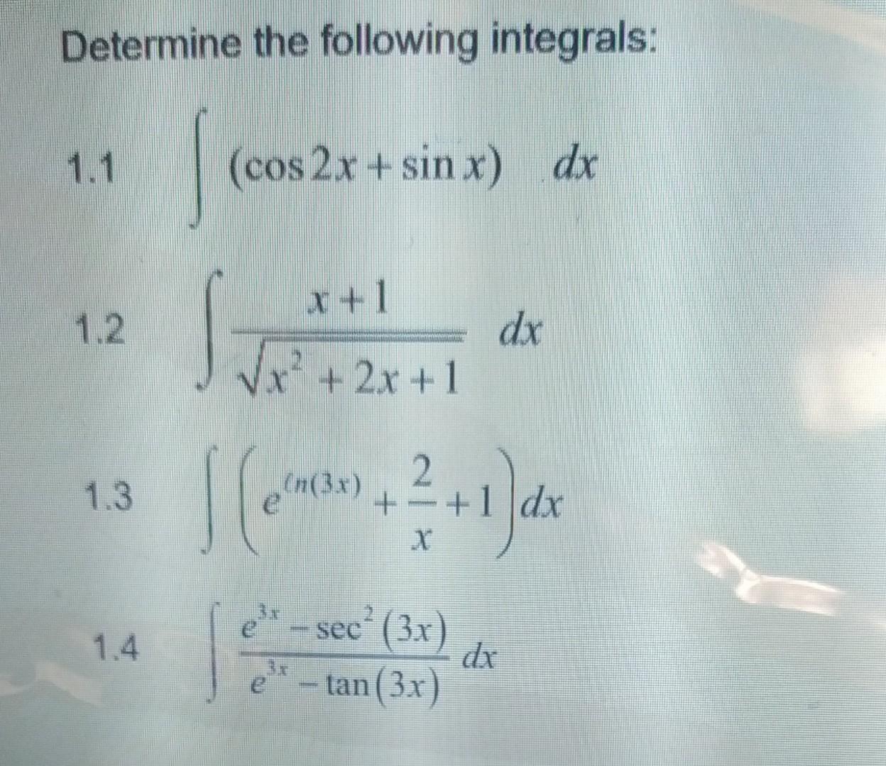 Solved Determine the following integrals: 1.1∫(cos2x+sinx)dx | Chegg.com