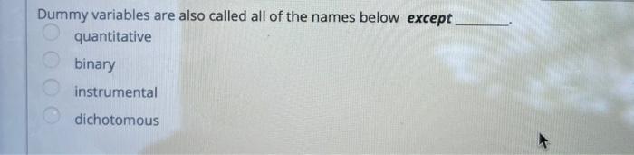 Solved Dummy variables are also called all of the names | Chegg.com