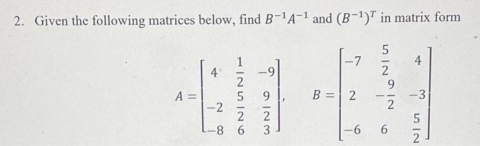Solved 2. Given the following matrices below, find B−1A−1 | Chegg.com