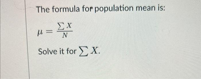 Solved The formula for population mean is: μ=N∑X Solve it | Chegg.com