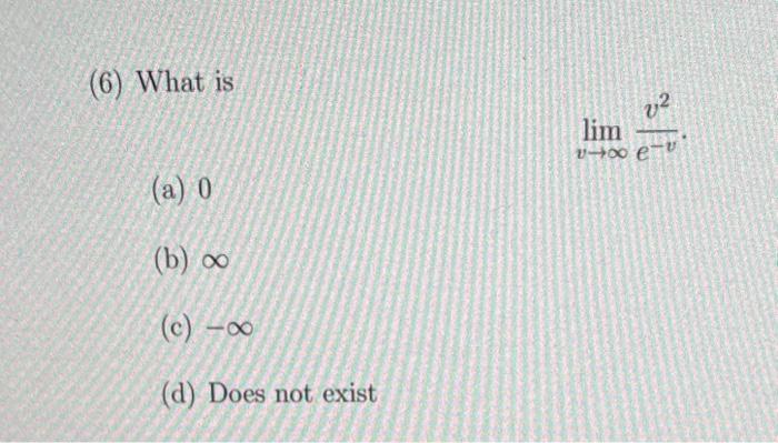 Solved (6) What is limv→∞e−vv2 (a) 0 (b) ∞ (c) −∞ (d) Does | Chegg.com