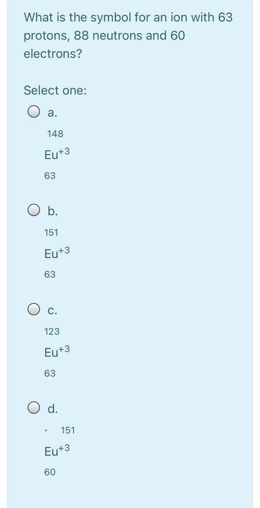 Solved What is the symbol for an ion with 63 protons, 88 | Chegg.com