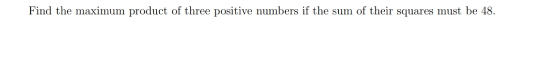 Solved Find the maximum product of three positive numbers if | Chegg.com
