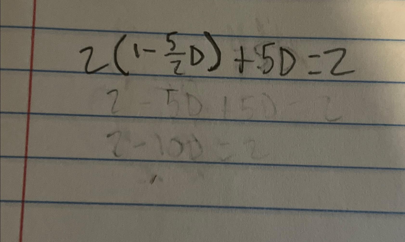 Solved 2(1-52D)+5D=2 | Chegg.com