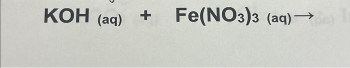 Solved KOH(aq)+Fe(NO3)3(aq)→ | Chegg.com