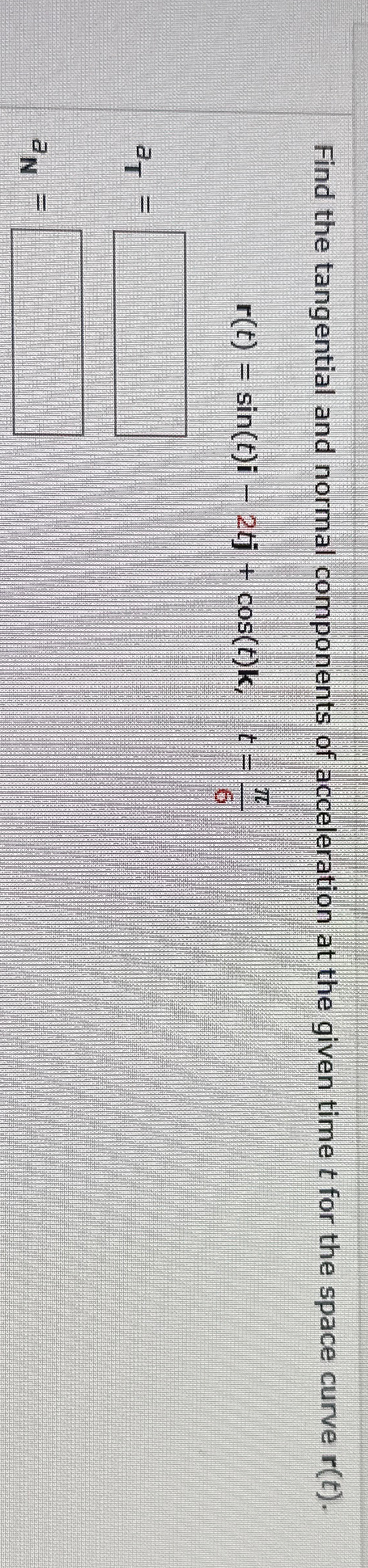 Solved Find the tangential and normal components of | Chegg.com