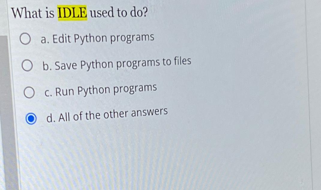 What is IDLE used to do?a. ﻿Edit Python programsb. | Chegg.com