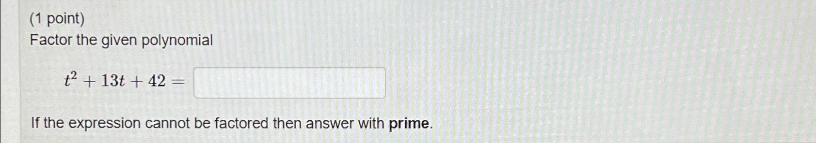Solved (1 ﻿point)Factor the given polynomialt2+13t+42=If the | Chegg.com