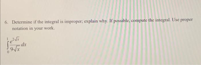 Solved 6. Determine if the integral is improper; explain | Chegg.com