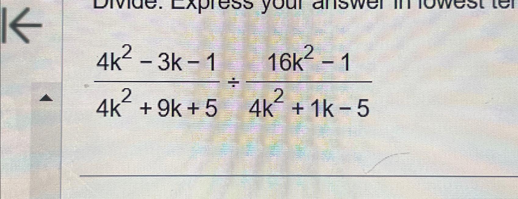 Solved 4k2-3k-14k2+9k+5÷16k2-14k2+1k-5 | Chegg.com