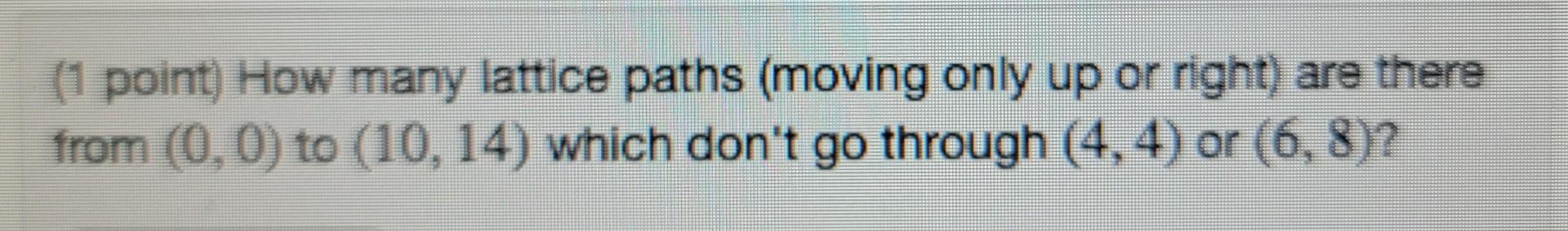 Solved (1 point) How many lattice paths (moving only up or | Chegg.com